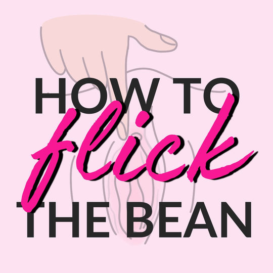 How to Flick the Bean: The Ultimate Guide to Clitoral Stimulation ...